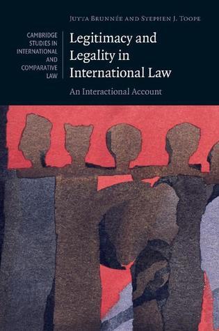 Legitimacy and Legality in International Law: An Interactional Account ...