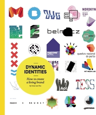 Dynamic Identities: How to Create a Living Brand by Irene van Nes | Goodreads