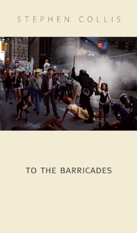 To the Barricades by Stephen Collis | Goodreads