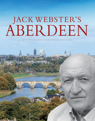 Jack Webster's Aberdeen by Jack Webster | Goodreads