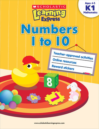 Numbers 1 to 10: Ages 4-5 by Scholastic Inc. | Goodreads