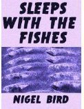 Sleeps with the Fishes by Nigel Bird | Goodreads