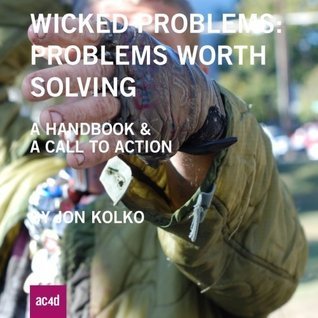 Wicked Problems: Problems Worth Solving by Jon Kolko | Goodreads