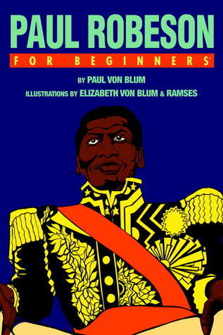 Paul Robeson For Beginners by Paul Von Blum | Goodreads