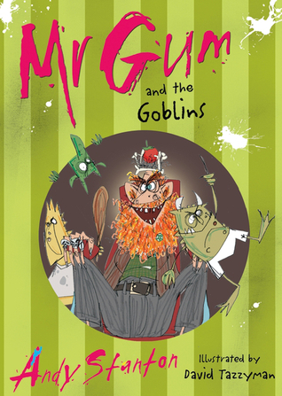 Mr Gum and the Goblins (Mr. Gum, #3) by Andy Stanton | Goodreads