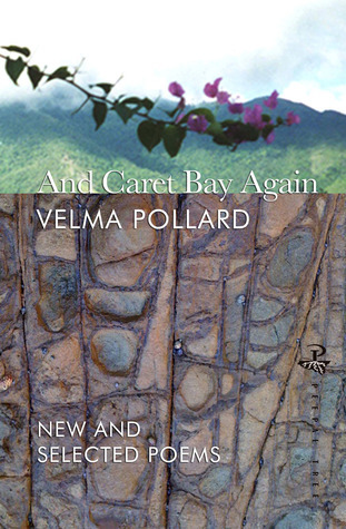 And Caret Bay Again: New and Selected Poems by Velma Pollard | Goodreads