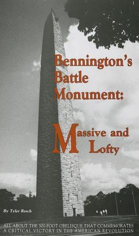 Bennington's Battle Monument: Massive and Lofty by Tyler Resch | Goodreads