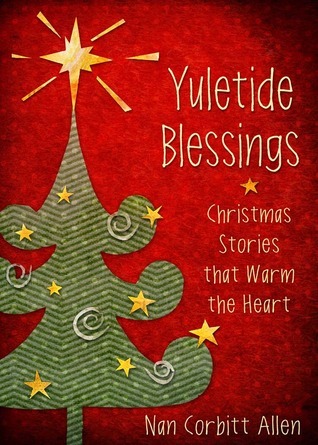 Yuletide Blessings: Christmas Stories that Warm the Heart by Nan Corbitt Allen | Goodreads