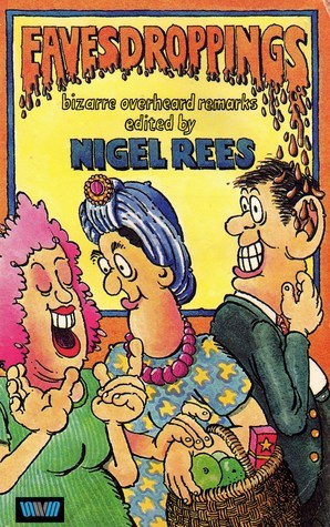 Eavesdroppings by Nigel Rees | Goodreads
