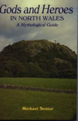 Gods and Heroes in North Wales - A Mythological Guide by Michael Senior ...