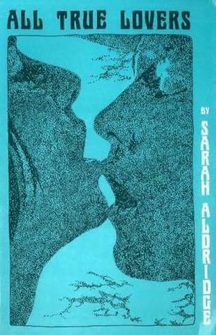 All True Lovers by Sarah Aldridge | Goodreads