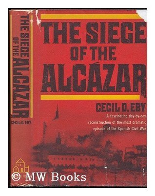 The Siege of the Alcazar by Cecil D. Eby | Goodreads