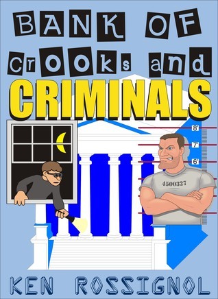 Bank of Crooks & Criminals by Ken Rossignol | Goodreads