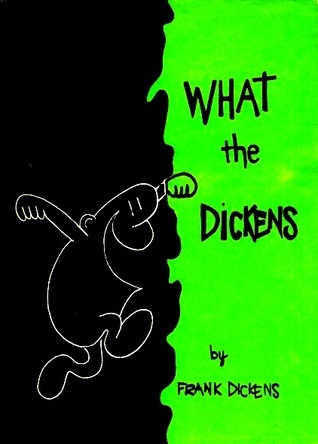 What The Dickens by Frank Dickens | Goodreads
