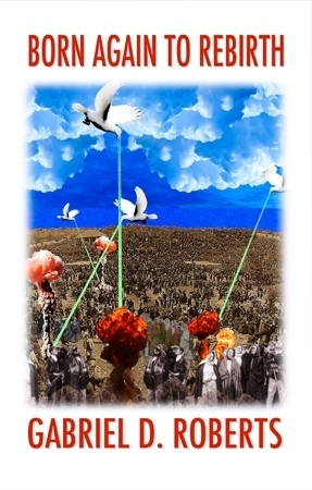 Born Again to Rebirth by Gabriel D. Roberts | Goodreads