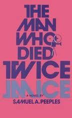 The Man Who Died Twice by Samuel Anthony Peeples | Goodreads