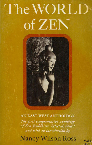 The World of Zen: An East-West Anthology by Nancy Wilson Ross | Goodreads