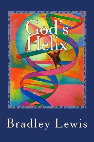 God's Helix by Bradley Lewis | Goodreads
