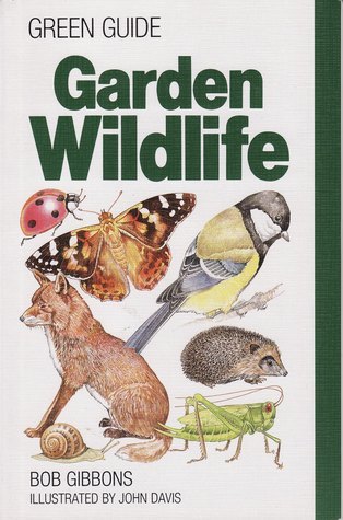 Green Guide: Garden Wildlife (Green Guide) by Bob Gibbons | Goodreads