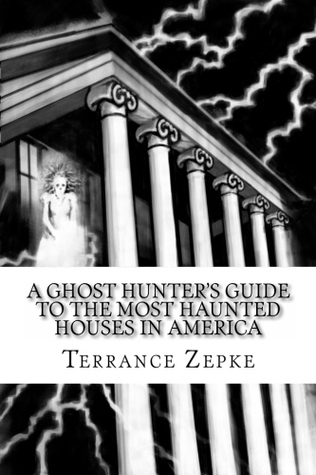 A Ghost Hunter's Guide to the Most Haunted Houses in America by ...