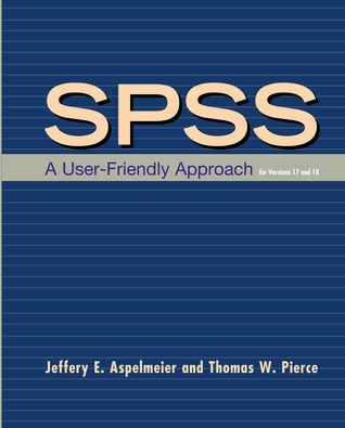 Spss: A User-Friendly Approach for Versions 17 and 18 by Jeffery ...