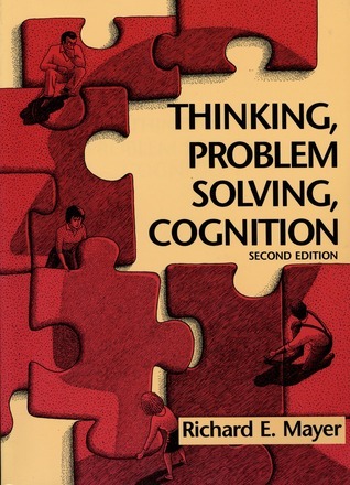 Thinking, Problem Solving, Cognition by Richard E. Mayer | Goodreads