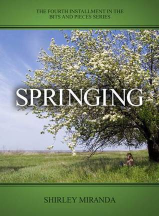 Springing (Bits and Pieces, #4) by Shirley Miranda | Goodreads