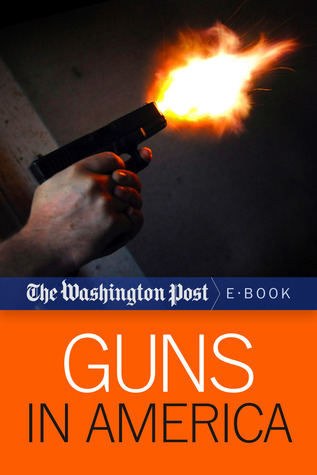 Guns in America by The Washington Post | Goodreads