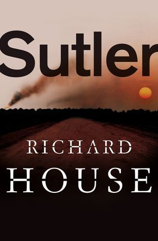 Sutler by Richard House | Goodreads
