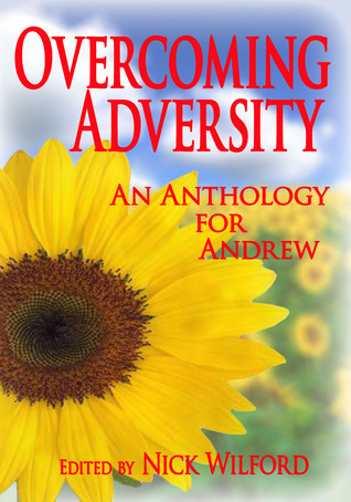 Overcoming Adversity: An Anthology for Andrew by Nick Wilford | Goodreads