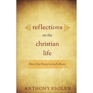 Reflections on the Christian Life by Anthony Esolen | Goodreads