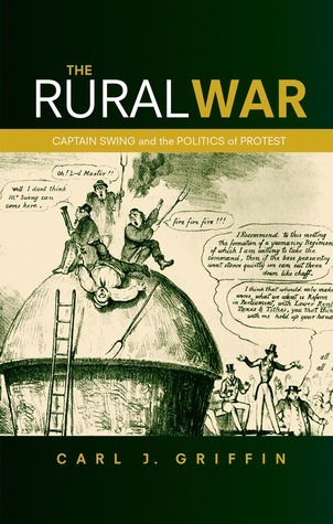 The rural war: Captain Swing and the politics of protest by Carl J ...