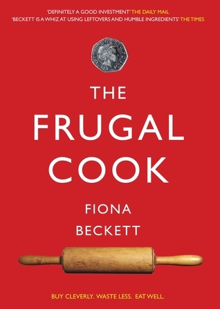 The Frugal Cook by Fiona Beckett | Goodreads