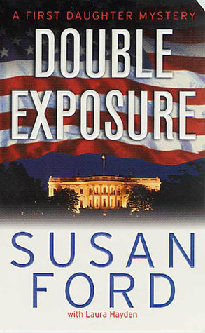 Double Exposure (First Daughter Mystery Series #1) by Susan Ford ...