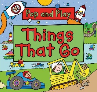 Pop and Play: Things That Go by Simon Abbott | Goodreads