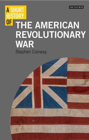 A Short History of the American Revolutionary War by Stephen Conway ...