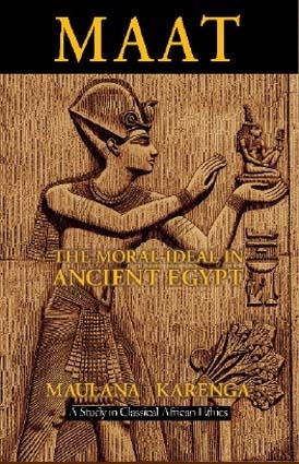 Maat: The Moral Ideal in Ancient Egypt by Maulana Karenga | Goodreads