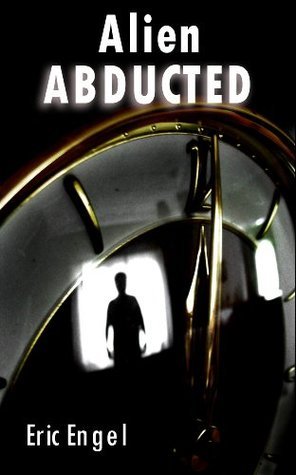 Alien Abducted by Eric Engel | Goodreads