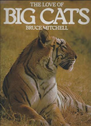 'LOVE OF BIG CATS, THE' by Bruce Mitchell | Goodreads