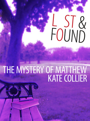 Lost and Found: The Mystery of Matthew by Kate Collier | Goodreads