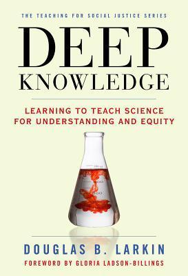 Deep Knowledge: Learning to Teach Science for Understanding and Equity ...