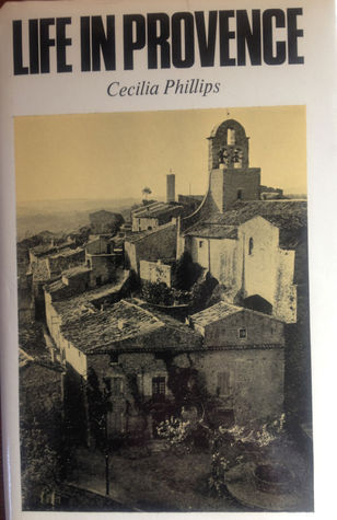 Life in Provence by Cecilia Phillips | Goodreads