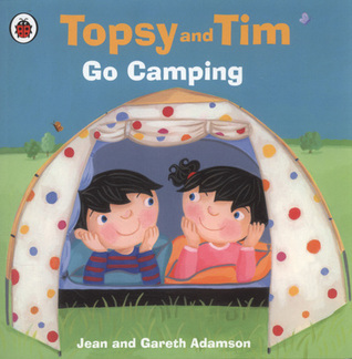 Topsy and Tim Go Camping (Topsy & Tim) by Jean Adamson | Goodreads