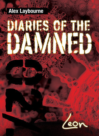 Diaries of the Damned: Leon by Alex Laybourne | Goodreads