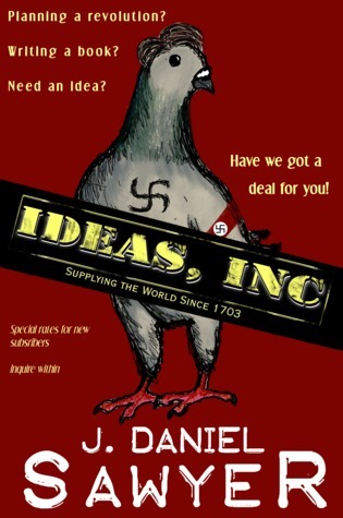 Ideas, Inc. by J. Daniel Sawyer | Goodreads