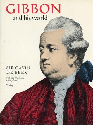 Gibbon and His World by Gavin de Beer | Goodreads