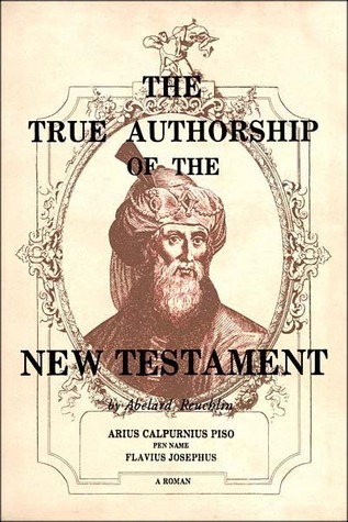 The True Authorship Of The New Testament by Abelard Reuchlin | Goodreads
