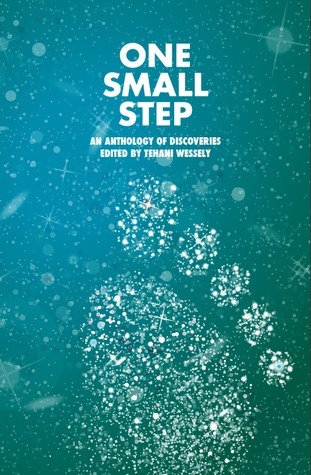 One Small Step: An Anthology of Discoveries by Tehani Croft Wessely ...