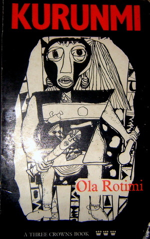 Kurunmi: an Historical Tragedy (Three Crowns Books) by Ola Rotimi | Goodreads