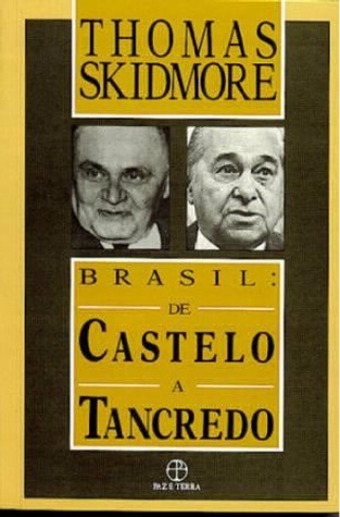 BRASIL: DE CASTELO A TANCREDO by Thomas E. Skidmore | Goodreads
